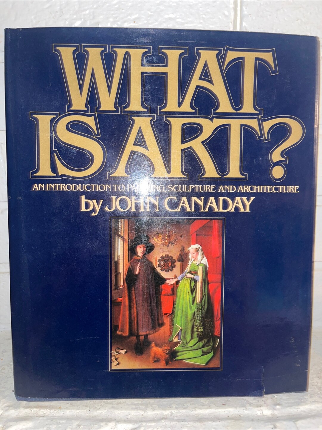 What is Art an Introduction to Painting, , John Canaday,knopf 1980 ...