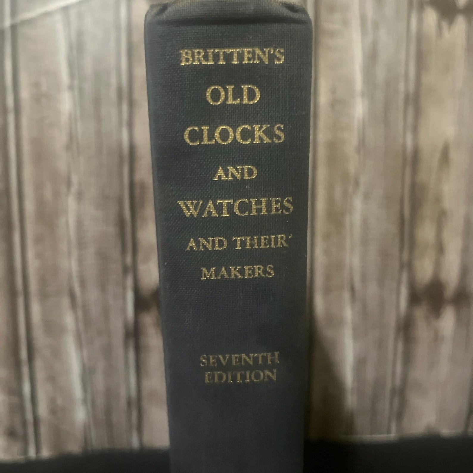 Britten’s Old Clocks and Watches and Their Makers, 7th Edition ...