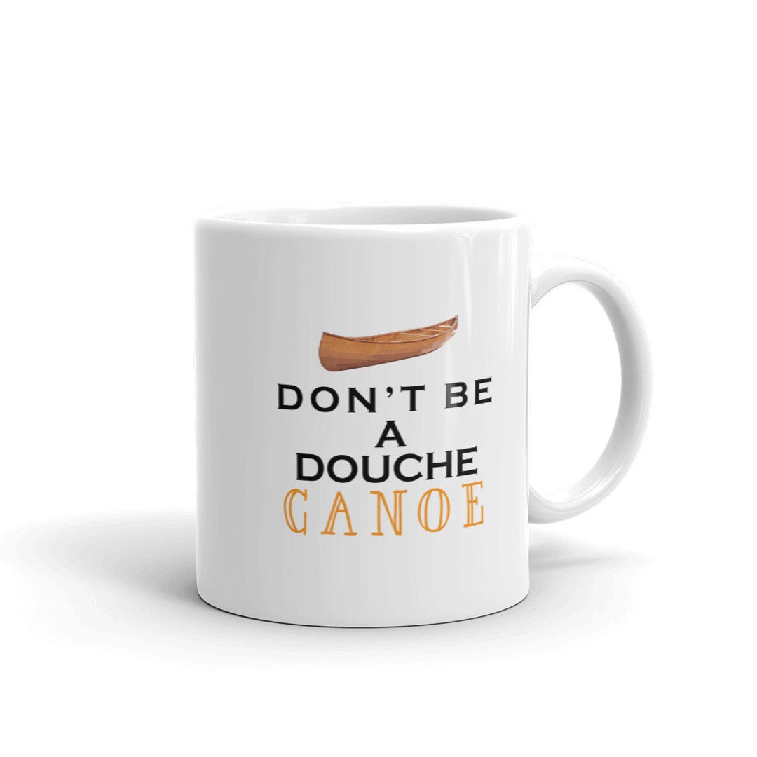 Douche Canoe Coffee Mug, Don't Be A Douche Canoe - Etsy