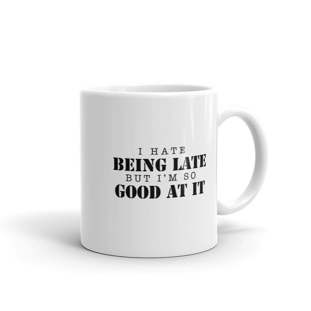 Always Late Coffee Mug, I Hate Being Late but Im so Good at It - Etsy