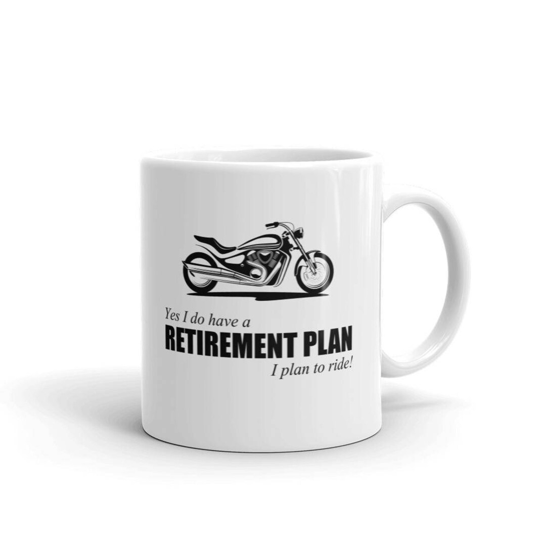 Funny Retirement Motorcycle Mug, Yes I Do Have A Retirement Plan I Plan ...