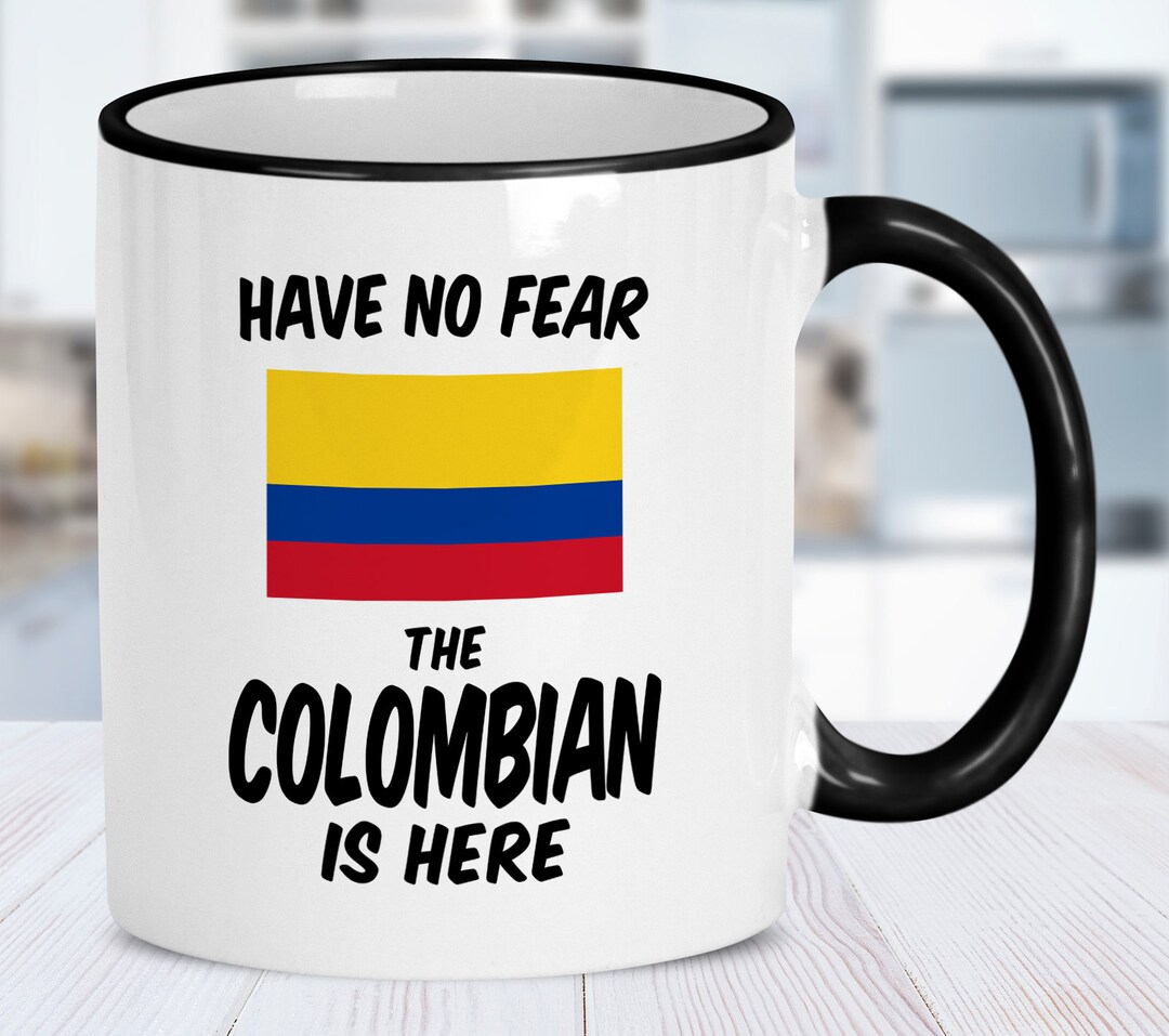 Colombian Gifts. Have No Fear Colombia Coffee Mug. Novelty Cups With ...
