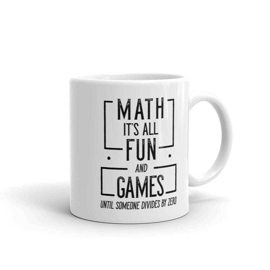 Funny Math Teacher Coffee Mug, It's All Fun and Games Until Someone ...