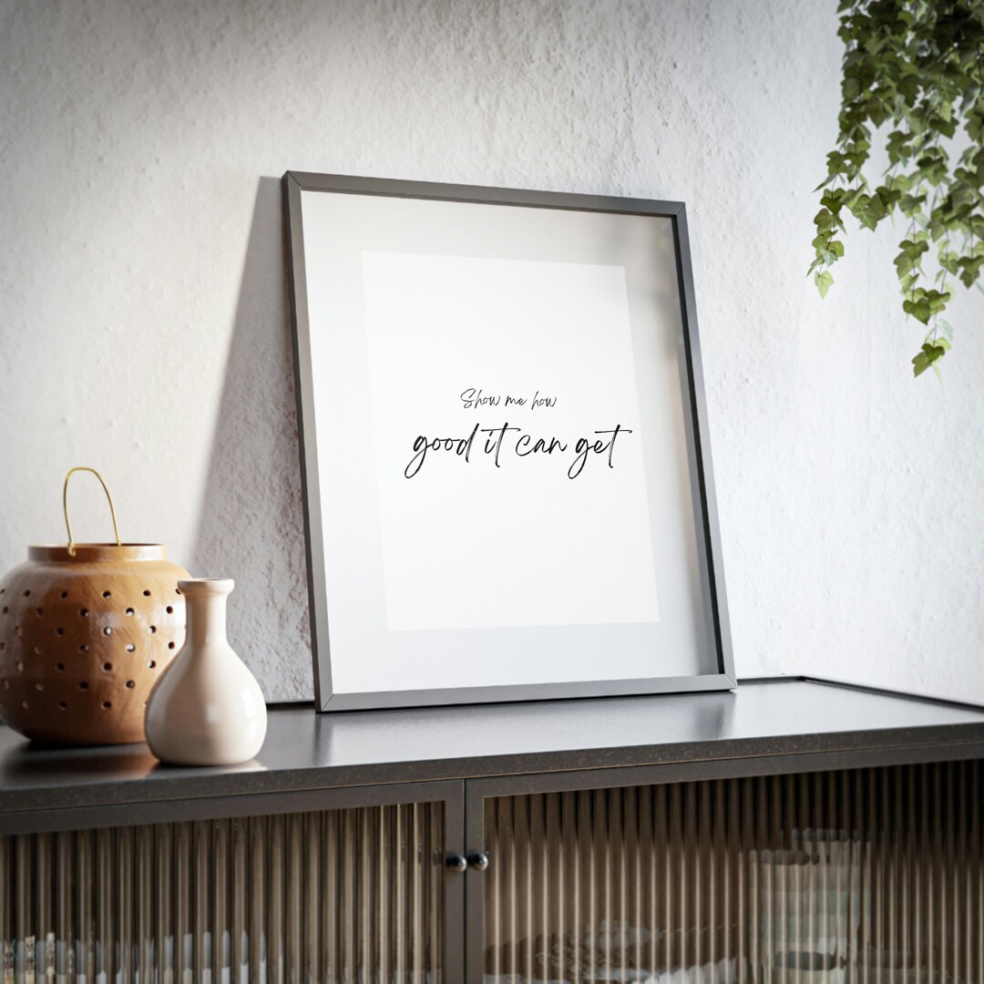 Show Me How Good It Can Get Framed Posters, Matte Entrepreneur Art ...