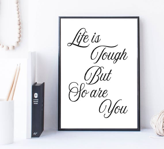 Printable Art Inspirational Quote Life is Tough but so Are You | Etsy
