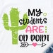My Students Are on Point Svg, Teacher Svg, Last Day of School, Cactus ...