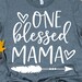 One Blessed Mama Svg, Blessed Mom Svg, Mom Life Shirt Svg, Mother Svg ...