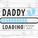 Daddy Loading Svg Daddy to Be Svg Expecting Father Svg Pregnancy ...