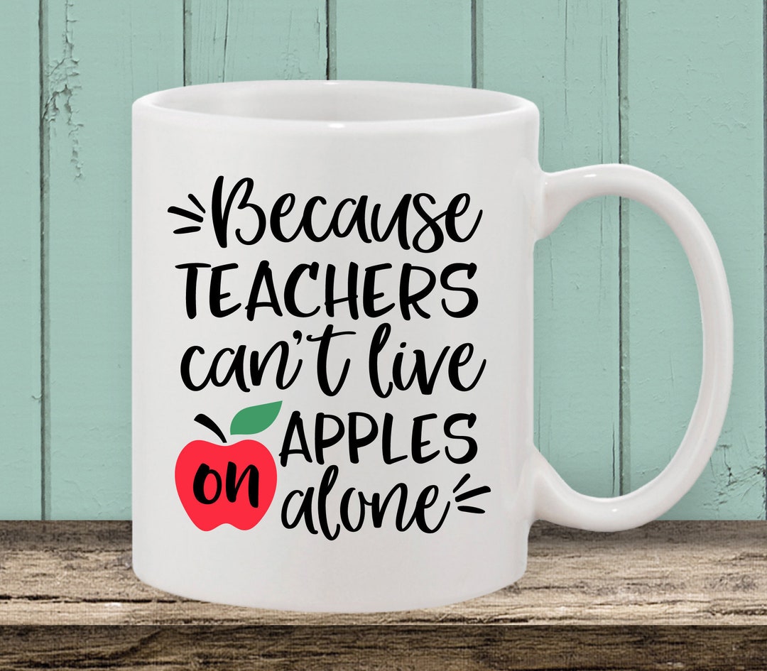 Because Teachers Can’t Live on Apples Alone Svg, Teacher Svg, School ...