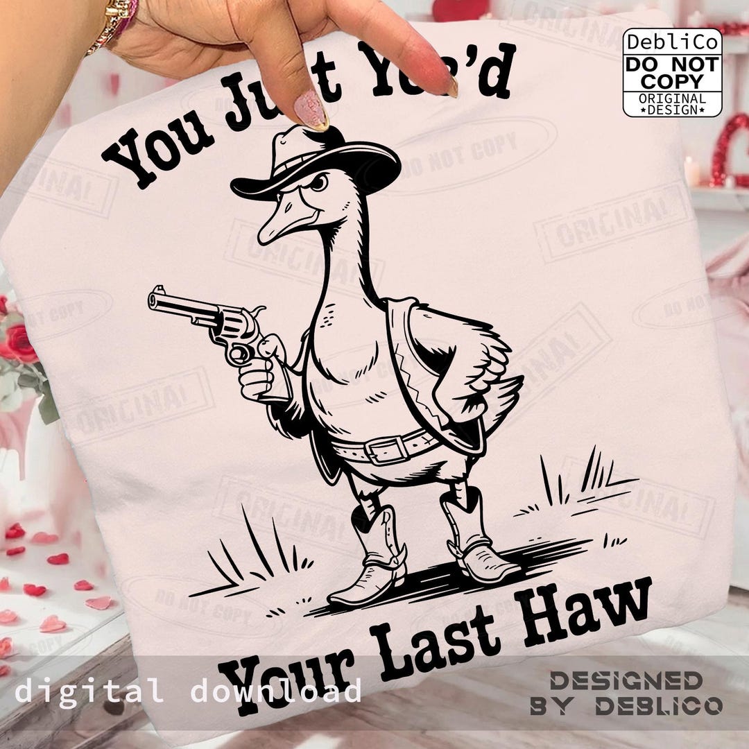 Yee'd Your Last Haw PNG, Funny Cowboy Duck T-shirt Design, Silly Goose ...