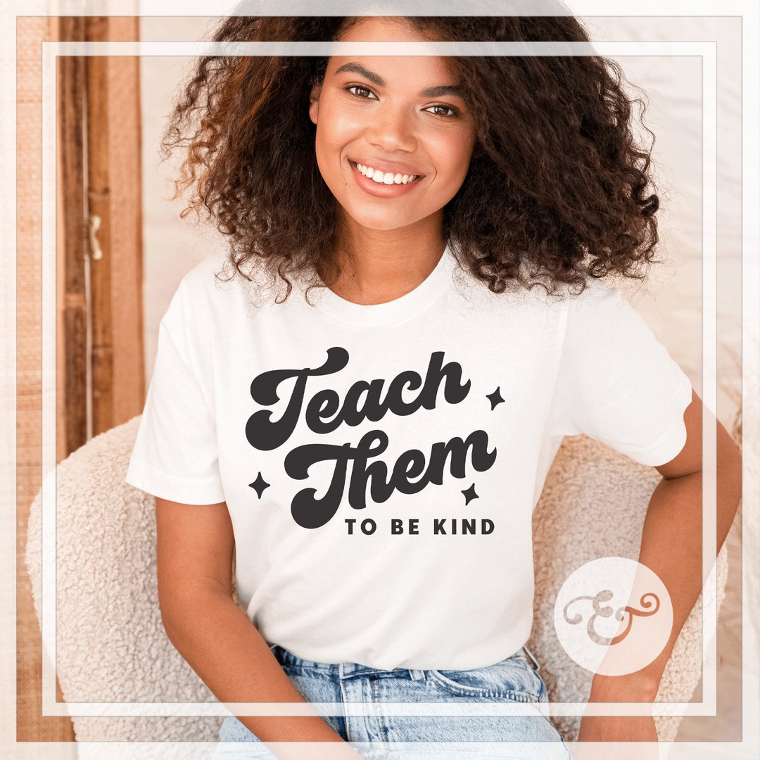 Teach Them to Be Kind Screen Print Transfer (low Heat Formula) // Ready ...