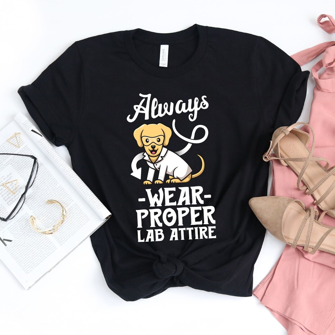 Always Wear Proper Lab Attire T-shirt / Medical Technician / Proper Lab ...