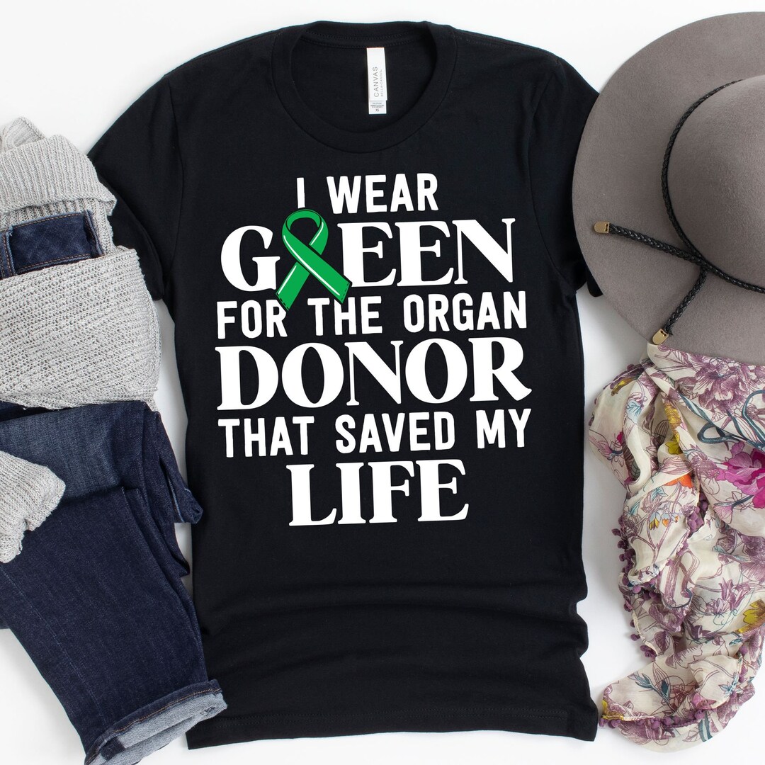 I Wear Green for the Organ Donor That Saved My Life T-shirt / Green ...
