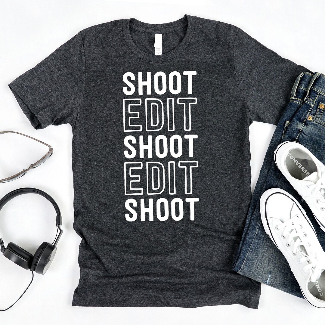 Shoot Edit Shoot Edit Shoot T-shirt / Photography Shirt / Storyteller ...