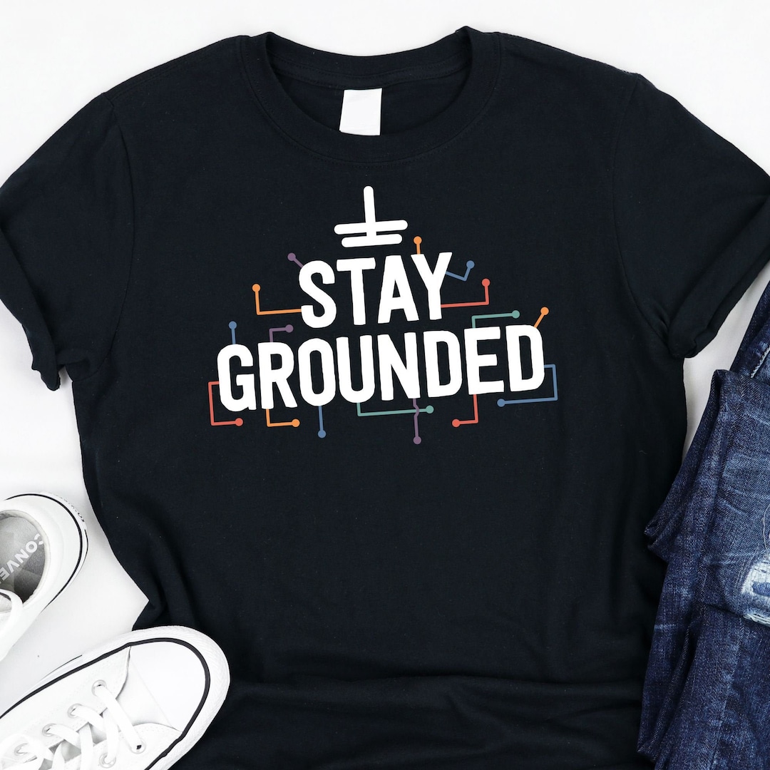 Stay Grounded T-shirt / Electrical Engineer / Electrician Gifts / Stay ...