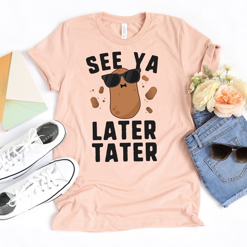 See Ya Later Tater T-shirt / Funny Potato Shirt / See Ya Later - Etsy