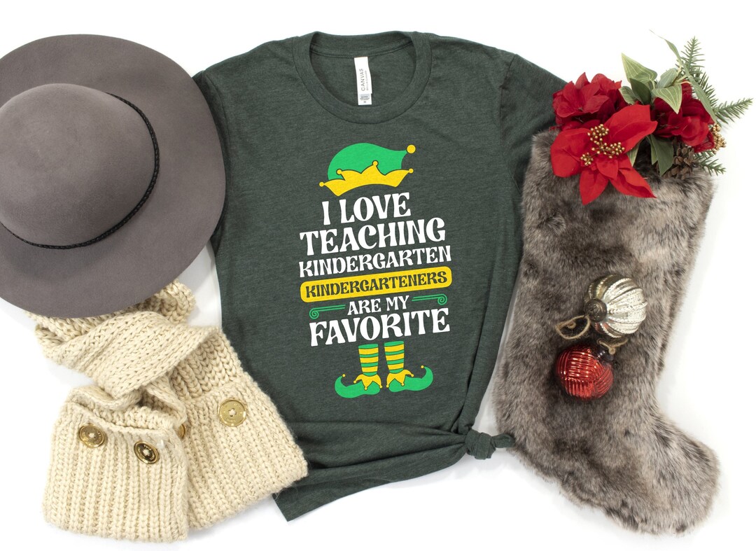 I Love Teaching Kindergarten, Kindergarteners Are My Favorite Shirt ...