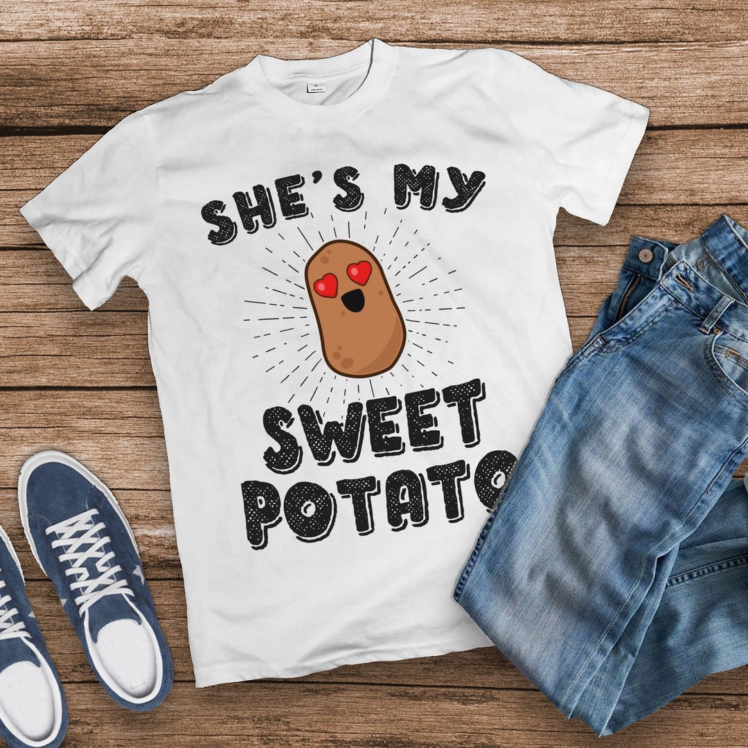 She's My Sweet Potato Shirt Couples Shirt Joke Shirt Girlfriend Shirt ...
