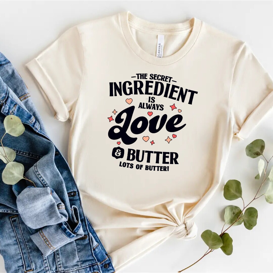 The Secret Ingredient is Love and Butter / Funny Baking Shirt / Baking ...