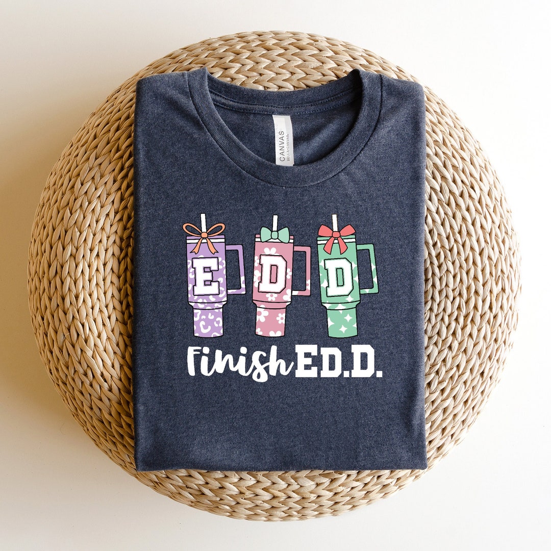Finished Ed.d. / Edd Graduation Shirt / Graduation Gift / Doctor of ...