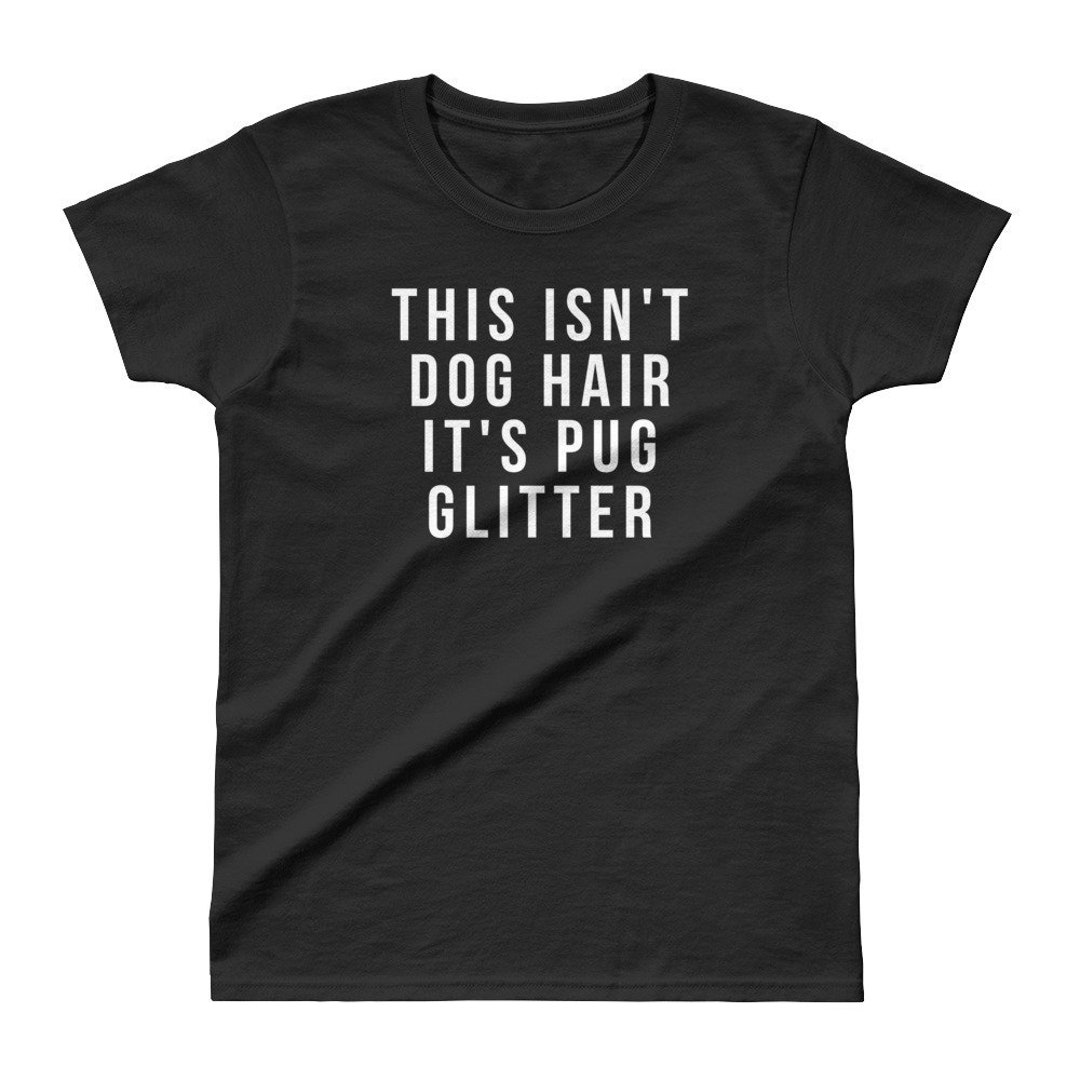 This Isn't Dog Hair It's Pug Glitter Ladies' T-shirt - Etsy