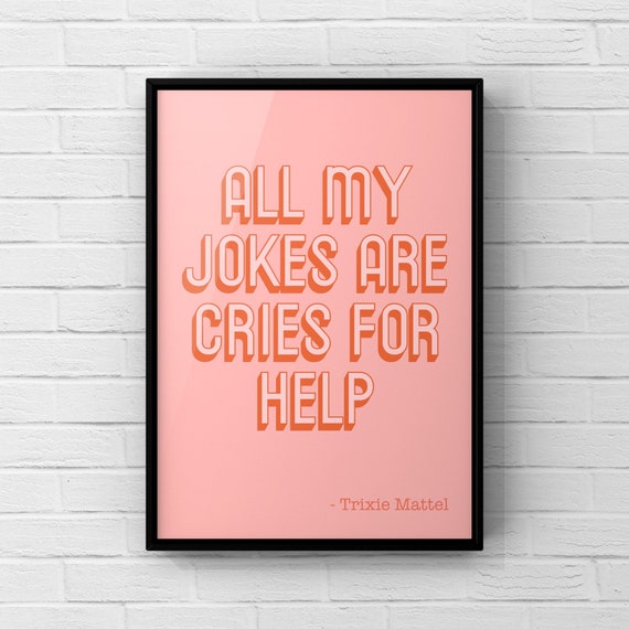 Trixie Mattel Quote All My Jokes Are Cries for Help Art Print - Etsy