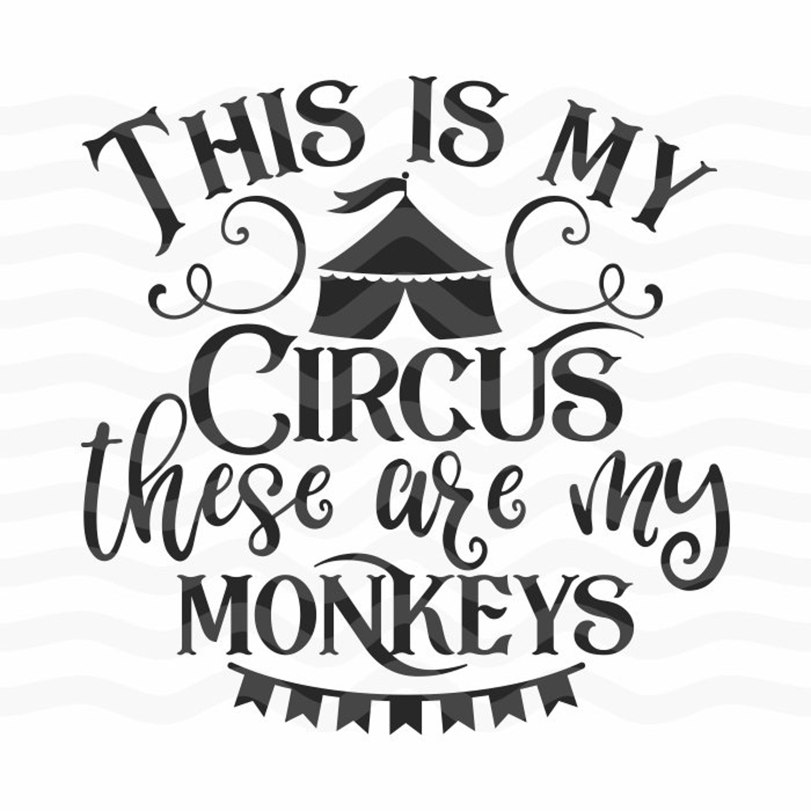 This is My Circus These Are My Monkeys. Circus, Circus Svg, Circus ...