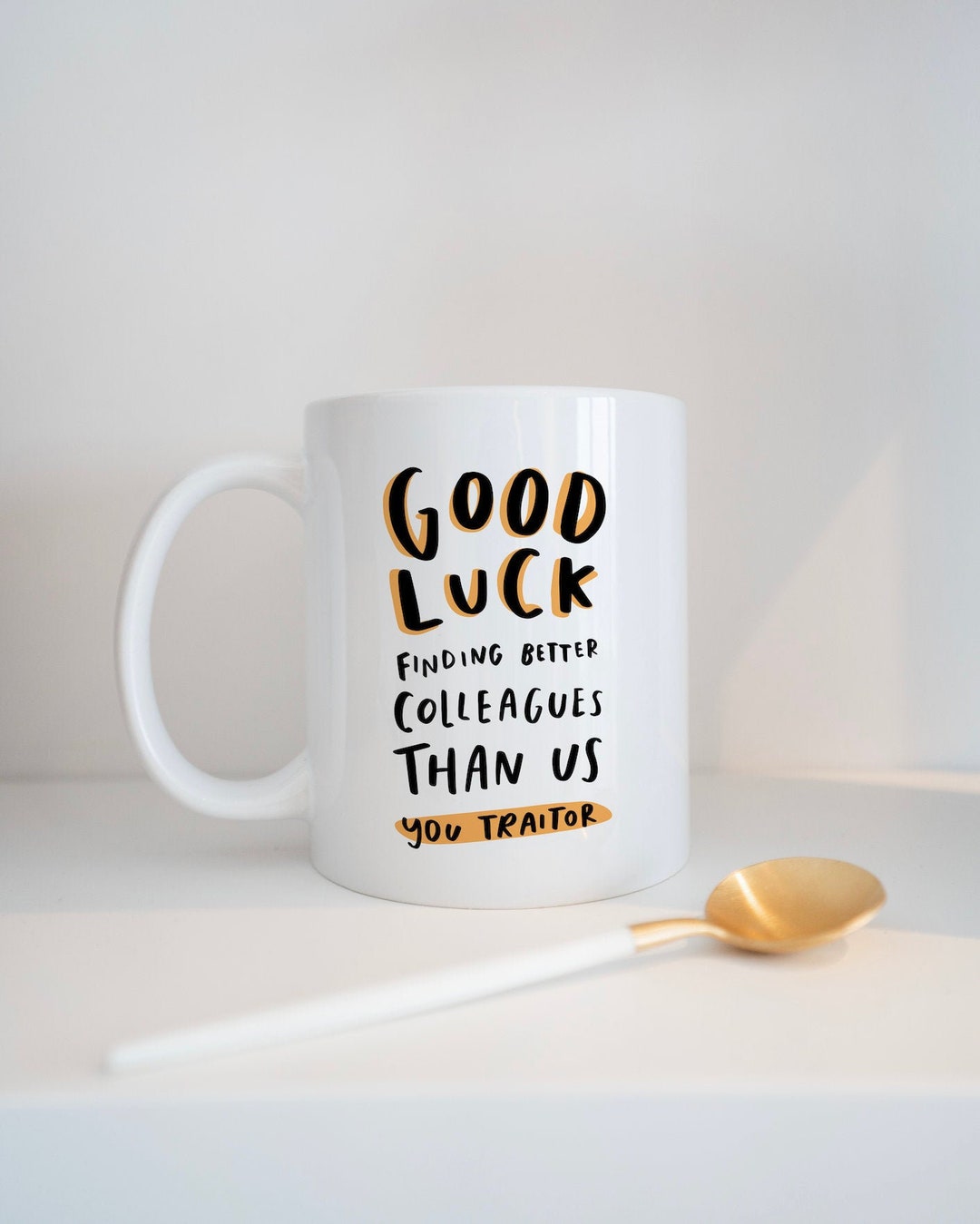 Good Luck Finding Better Colleagues Than Us You Traitor 11oz Ceramic ...