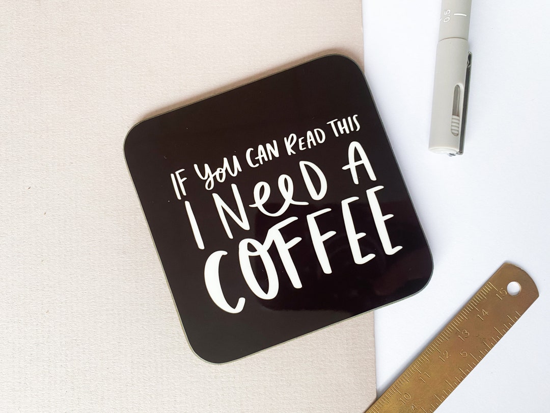 Funny Coffee Lover Coaster | If You Can Read This I Need A Coffee | 9cm ...