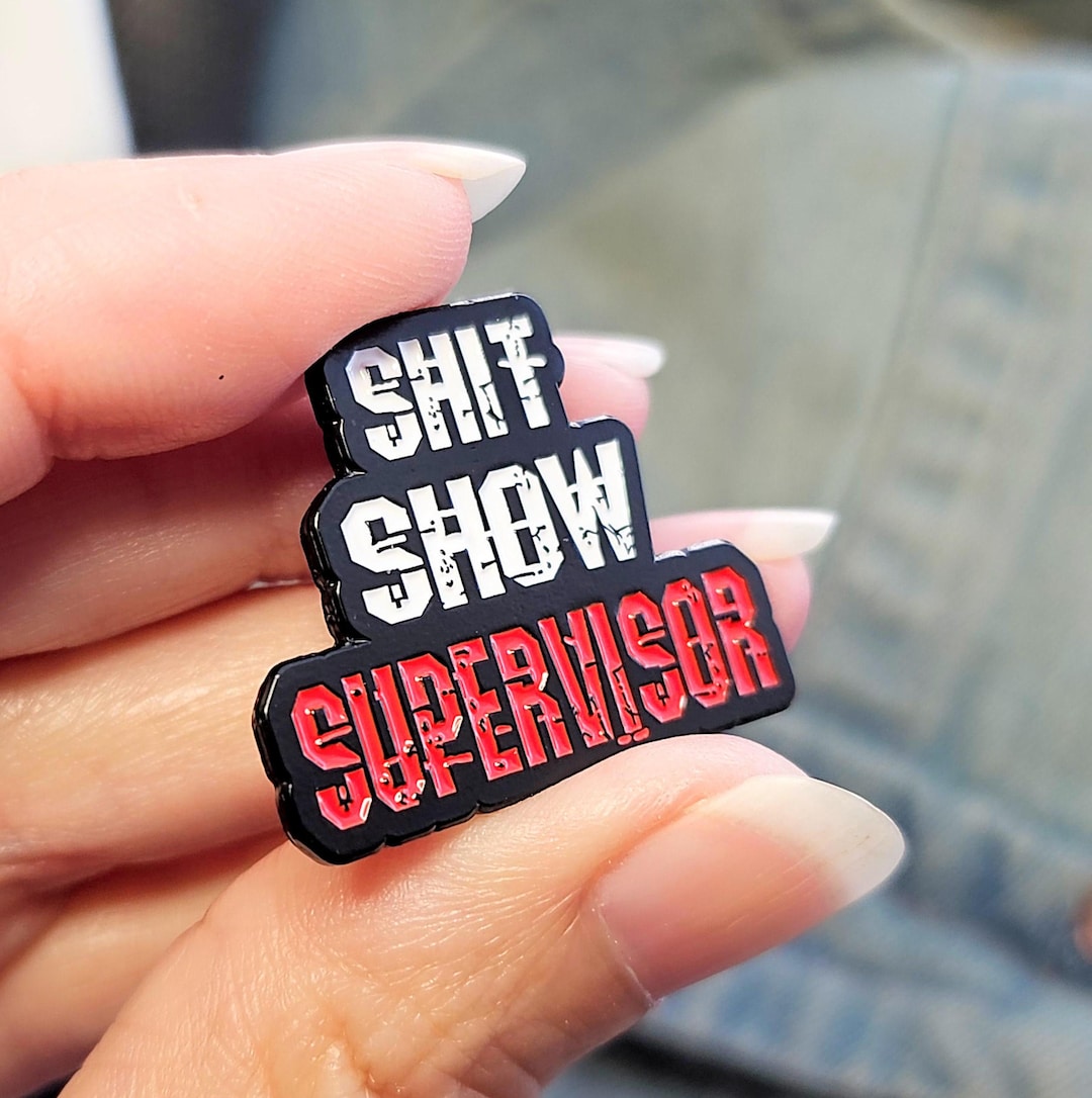 Shit Show Supervisor Enamel Pin You're in Charge Fun, Sarcastic Pin ...