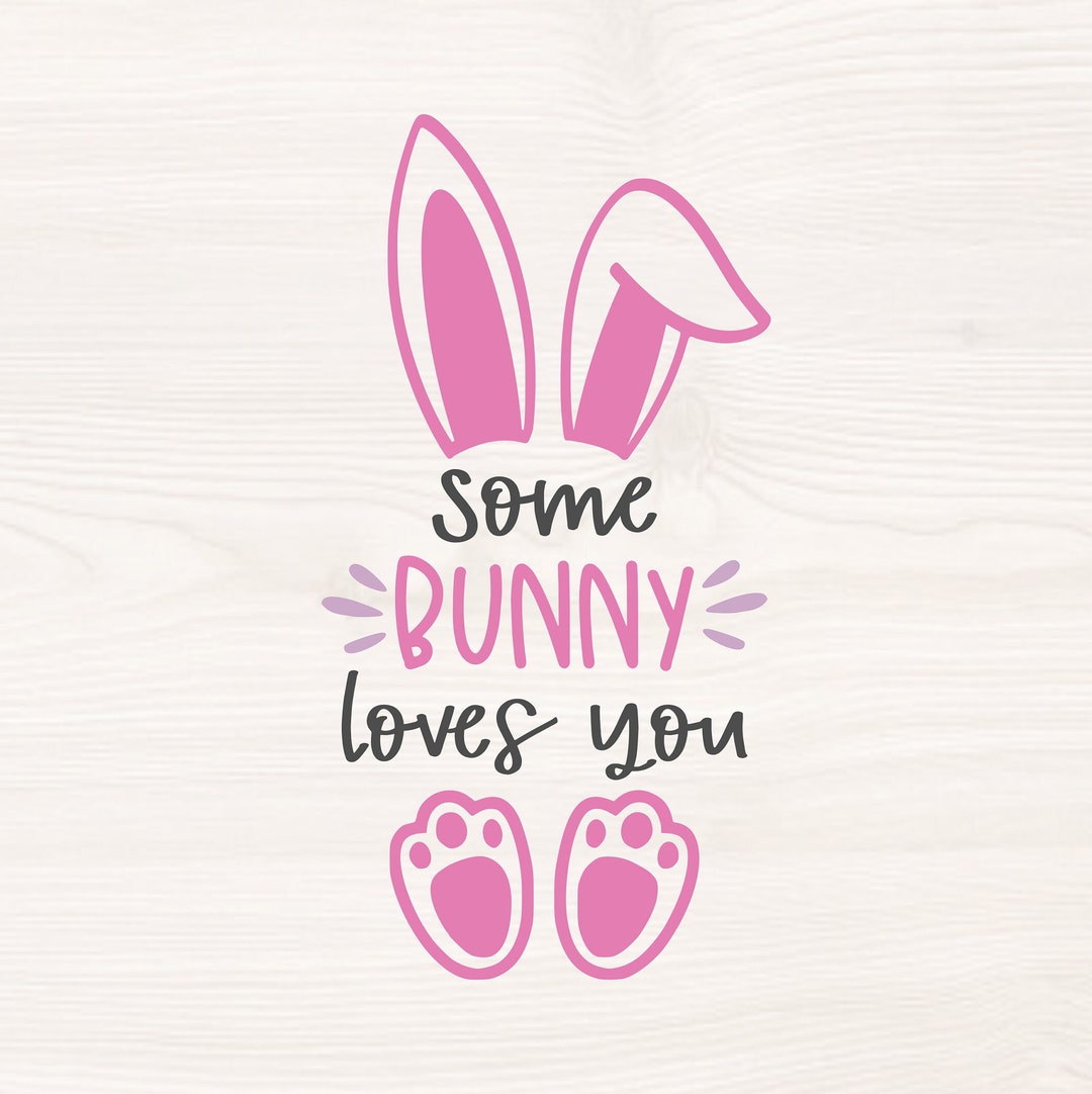 Some Bunny Loves You SVG PNG Files for Cutting Machines, Digital ...