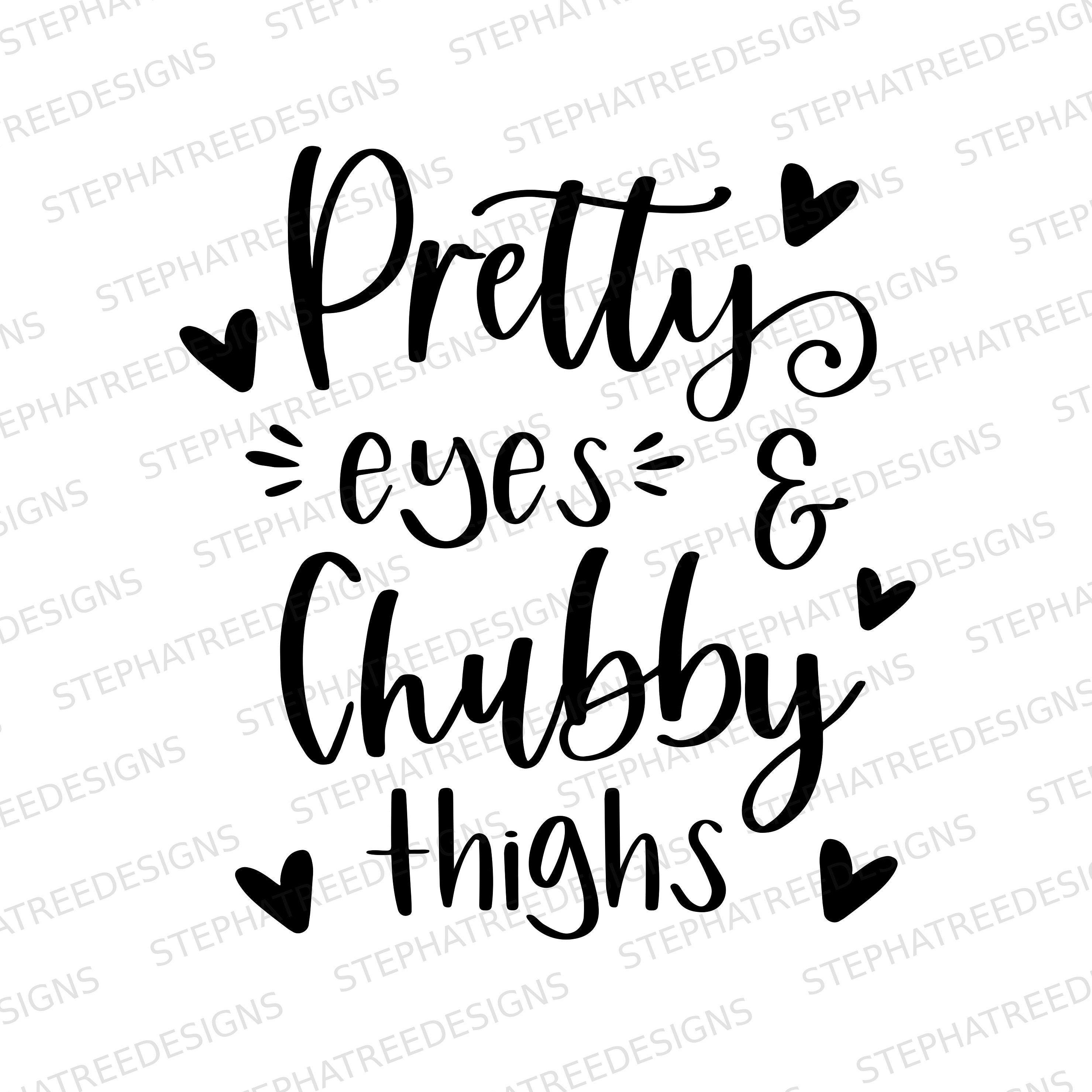 Pretty Eyes and Chubby Thighs SVG PNG Files for Cutting | Etsy Australia
