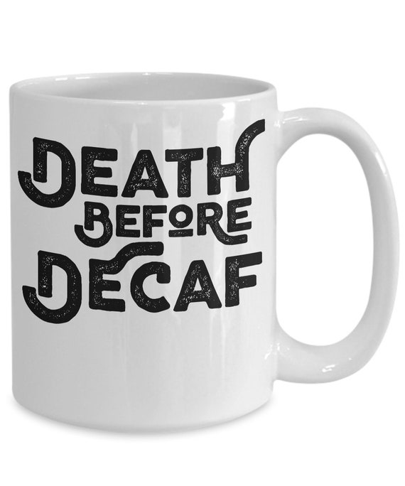 Death Before Decaf Funny Bad Ass Coffee Mug For Caffeine Etsy