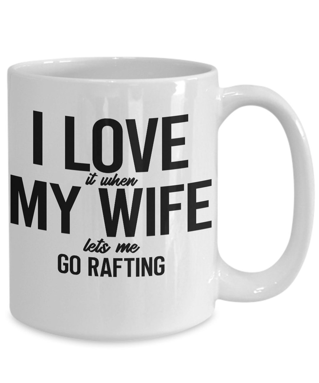 I Love When My Wife Let's Me Go Rafting - Funny Rafting Mug - Coffee ...