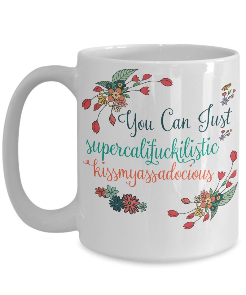 You Can Just Supercalifuckilistickissmyassadocious Mug Funny Rude ...