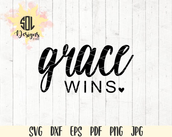 Grace Wins Svg Dxf Eps Png Jpg Pdf Religious Christian Quote - Etsy