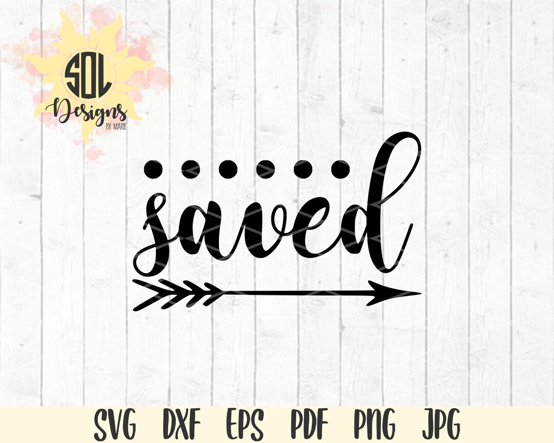 Saved Svg - Christian Religious Svg - Saved Cut File - Christian Cut ...