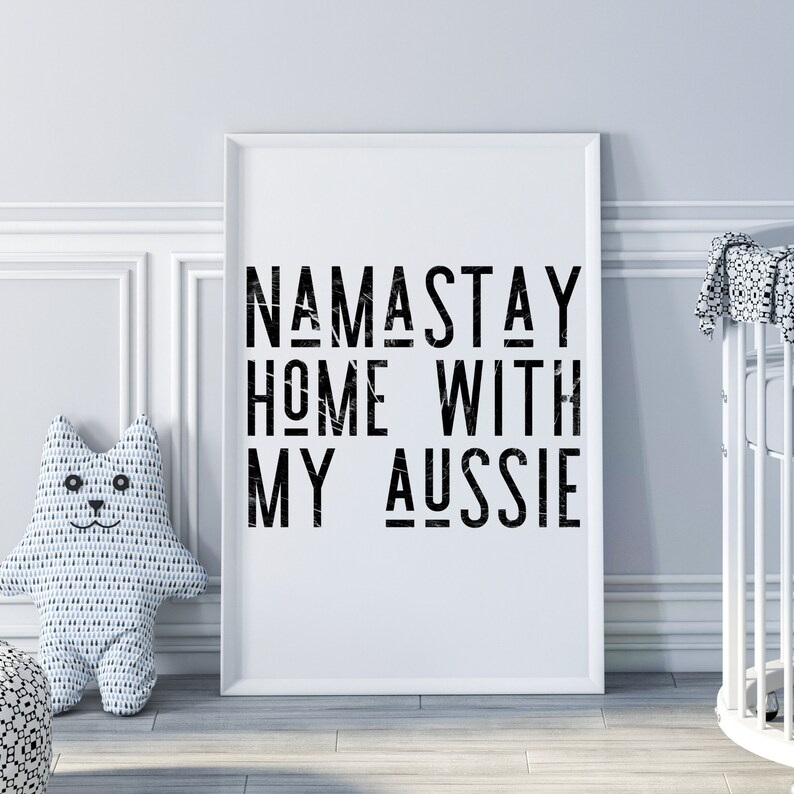 Namastay Home With My Aussie Digital File Aussie Print - Etsy