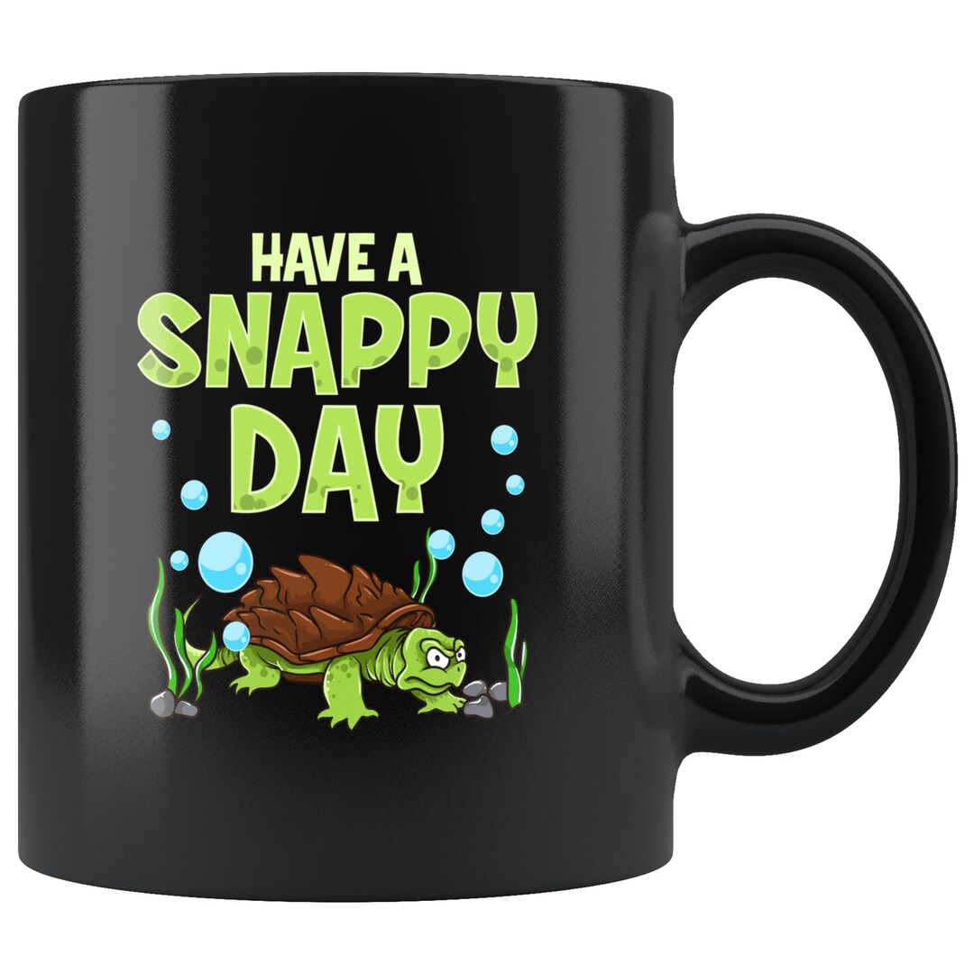 Funny Have a Snappy Day Turtle Coffee Mug Turtle Cup - Etsy