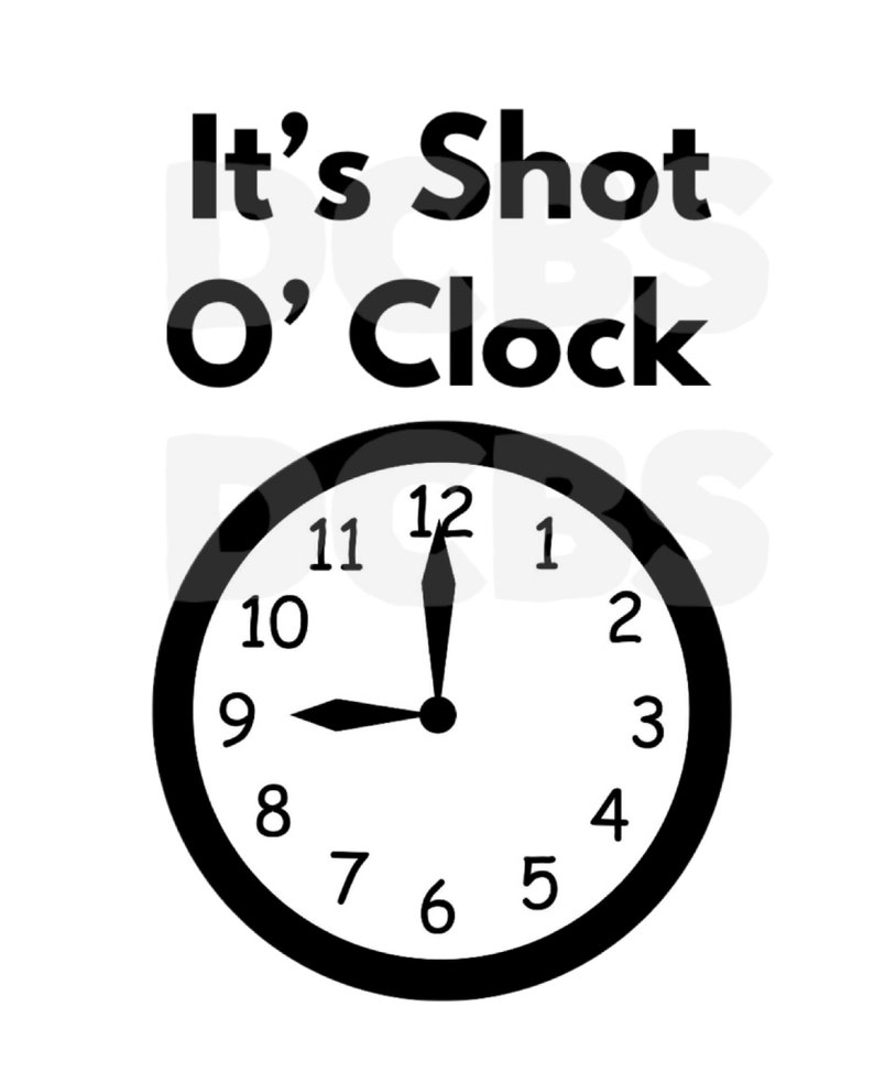 Shot O Clock Svg, and Png File, Instant Download Fun for Tee Shirts ...
