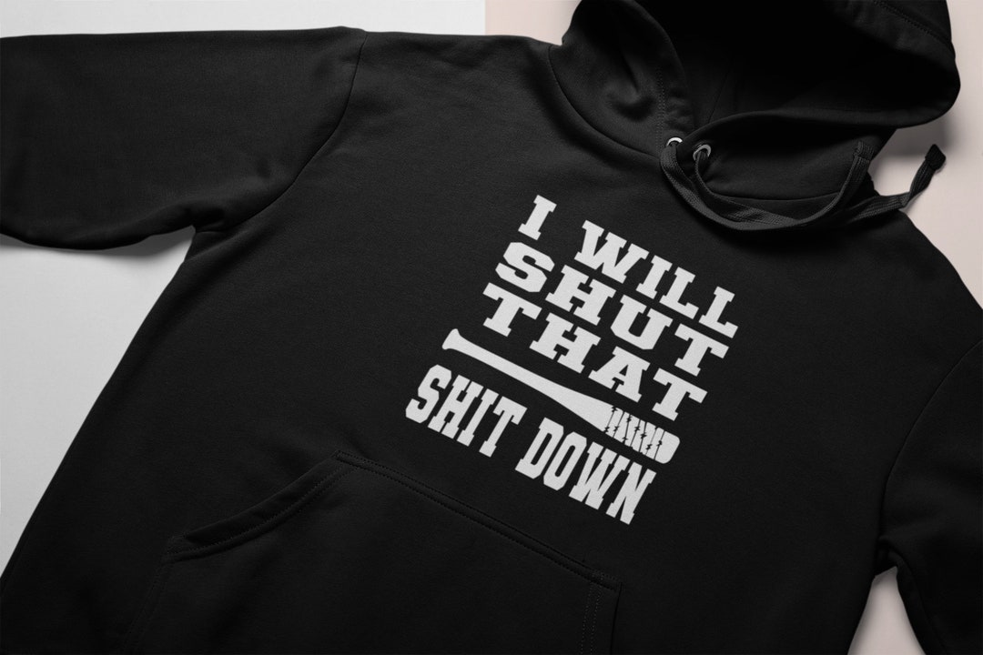 I Will Shut That Shit Down Hoody, Walking Dead Fans Shirt, Negan Lovers ...