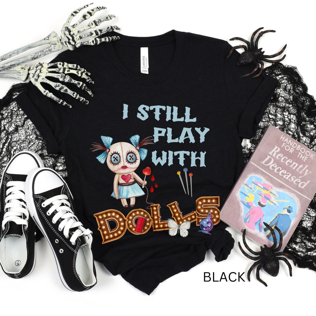 I Still Play With Dolls T-shirt Funny Voodoo Doll Tee Black - Etsy