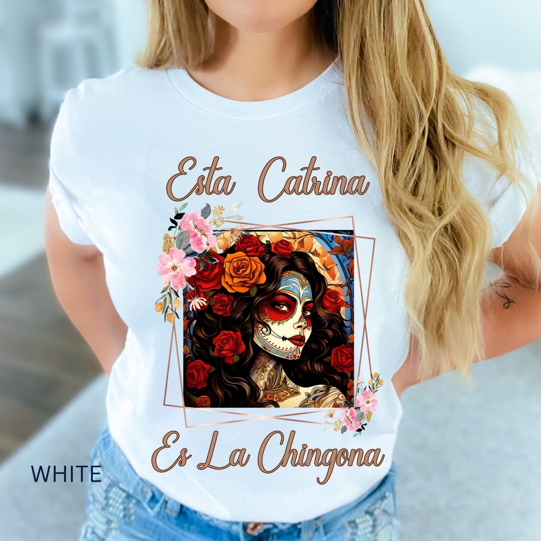 Esta Catrina Es La Chinconga T-shirt, This Catrina is A Badass, Day of ...