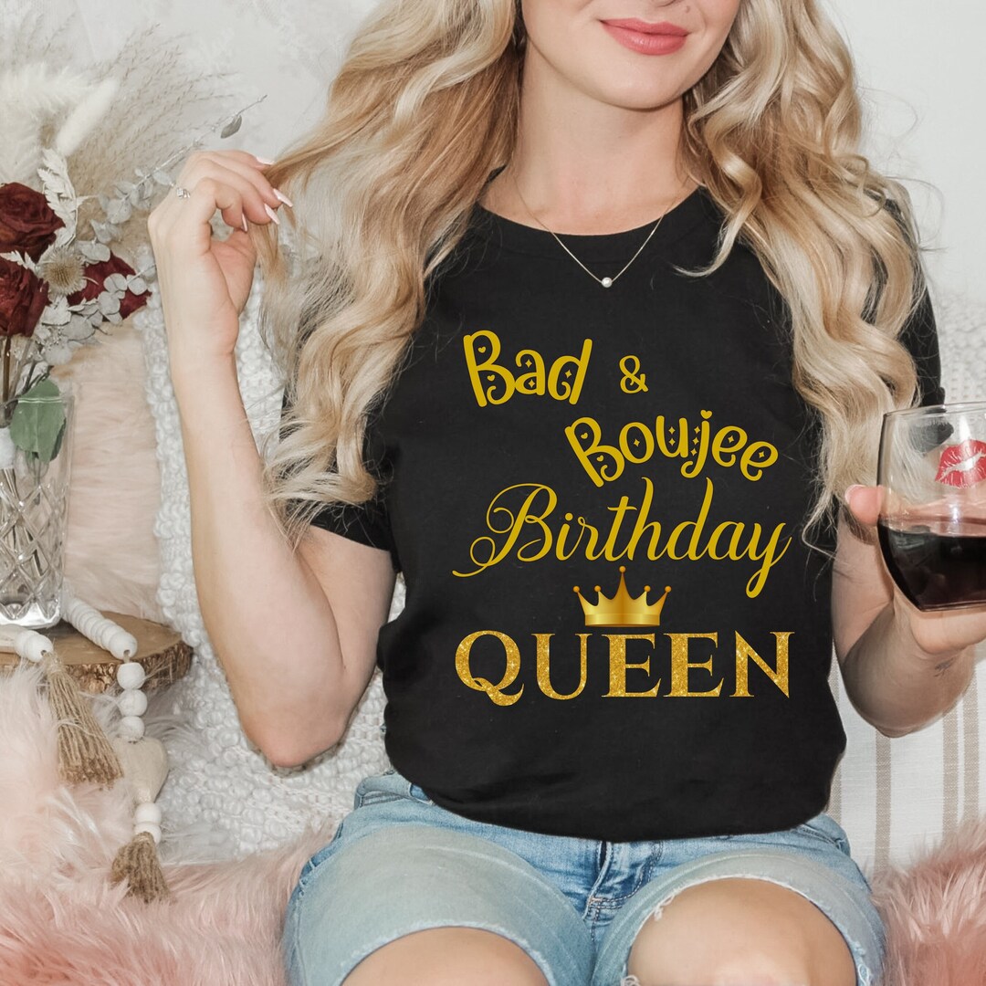 Bad and Boujee Birthday Queen T-shirt, Celebration Tee - Etsy
