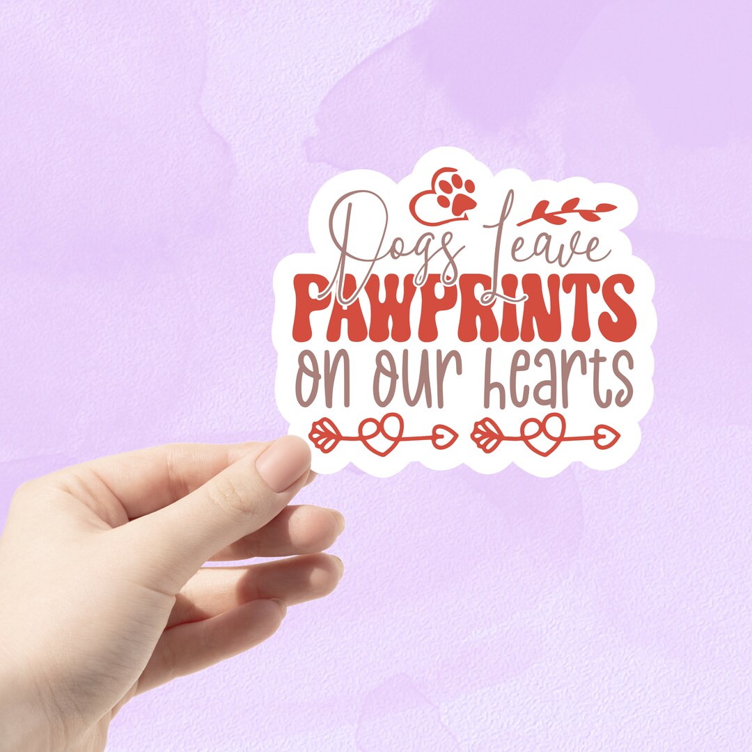 Dogs Leave Paw Prints on Our Hearts Sticker, Boho Sticker, Waterproof ...
