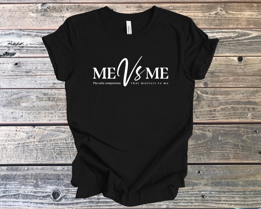 Me Vs. Me T-shirt Gift, What Matters to Me, My Own Competition, Me Vs ...