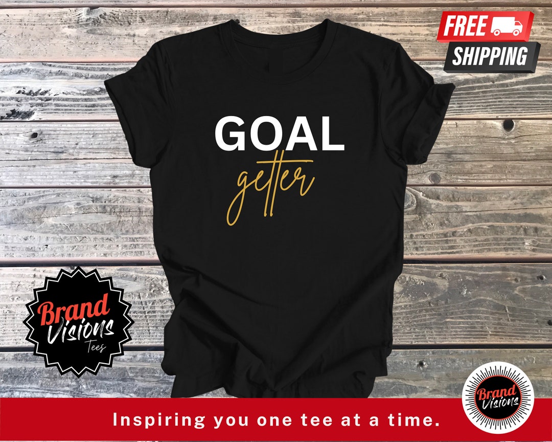 Goal Getter T-shirt Gift Motivational T-shirt Gift Goals Achieved T ...