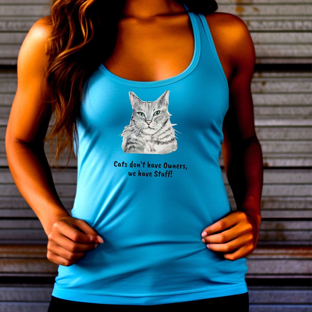 Funny Cat Tank, "cats Don't Have Owners, We Have Staff!" Racerback Tank ...