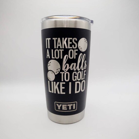 It Takes a Lot of Balls to Golf Like I Do Engraved YETI - Etsy