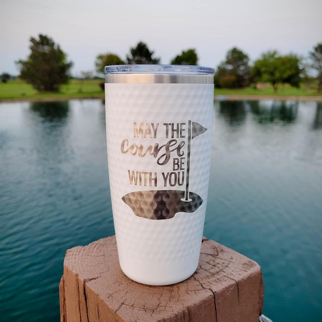 May the Course Be With You Engraved Dimpled 20oz Tumbler Golf Lover ...